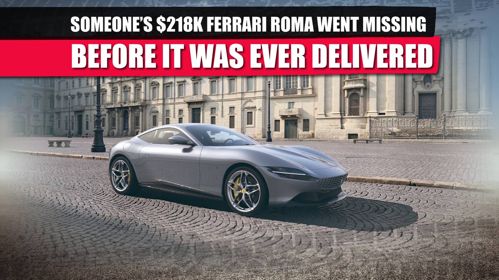 Someone’s $218k Ferrari Roma Went Missing Before It Was Ever Delivered