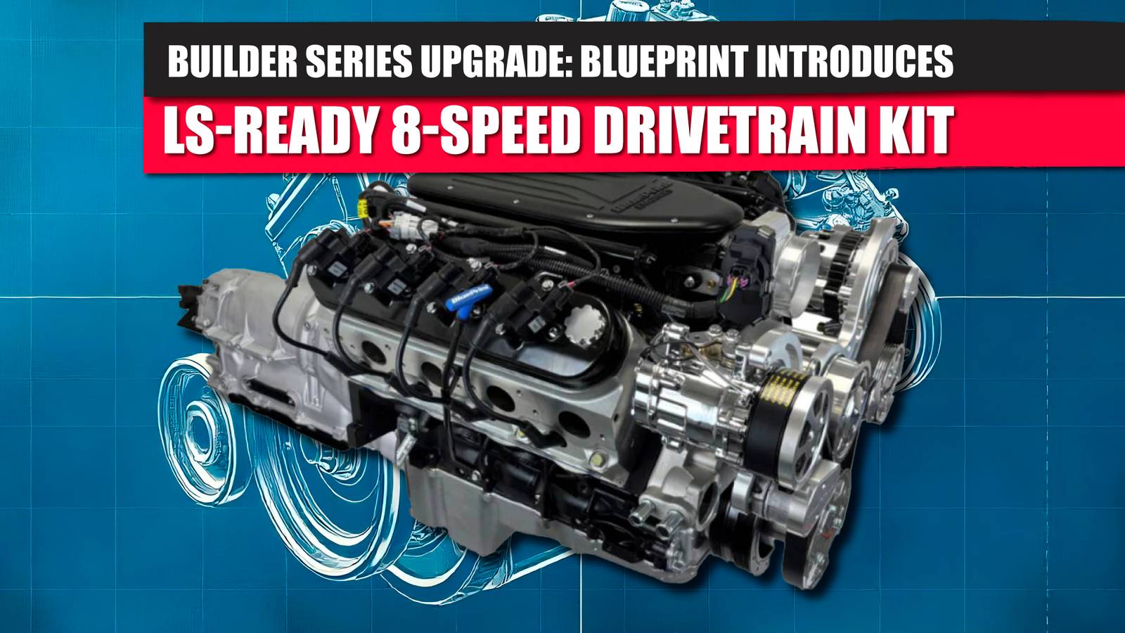 BluePrint Engines Releases 530-HP LS-Compatible Crate Engine 8-Speed ...
