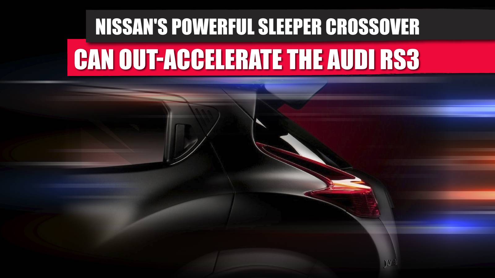 Nissan's Powerful Sleeper Crossover Can Out-Accelerate The Audi RS3